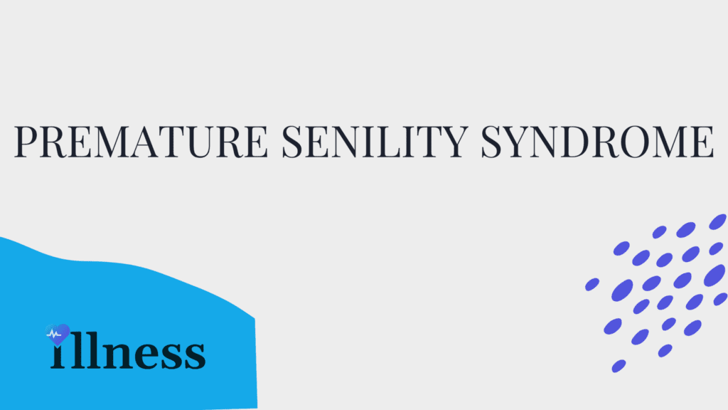 Premature Senility Syndrome : Overview - illness.com